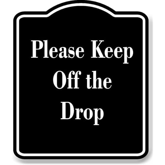 Please Keep Off the Drop BLACK Aluminum Composite Sign 15''x18 ...