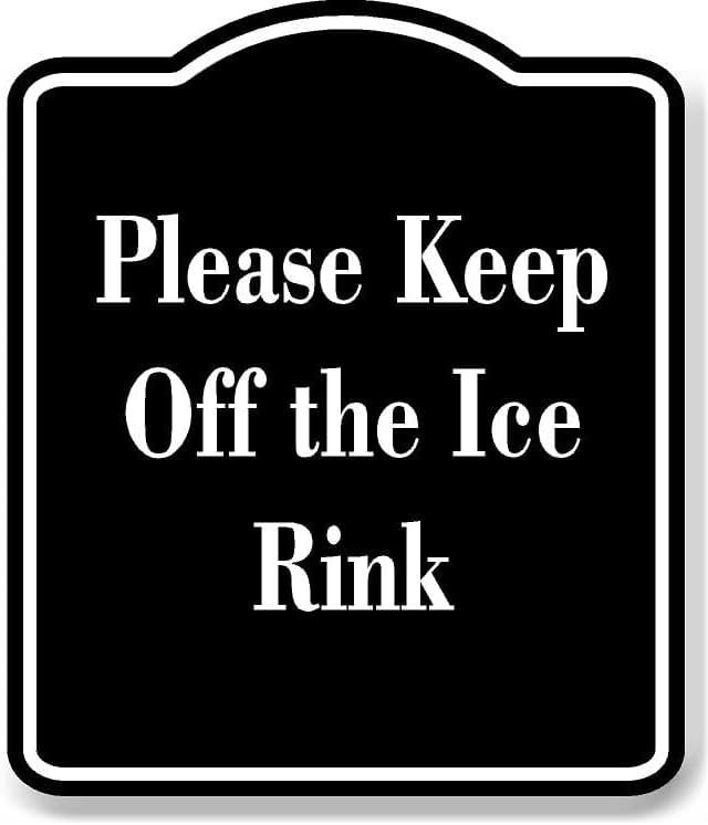Please Keep Off the Ice Rink BLACK Aluminum Composite Sign 20''x24 ...