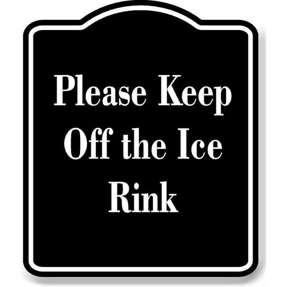 Please Keep Off the Ice Rink BLACK Aluminum Composite Sign 20''x24 ...