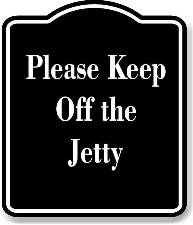 Please Keep Off the Jetty BLACK Aluminum Composite Sign 15''x18 ...