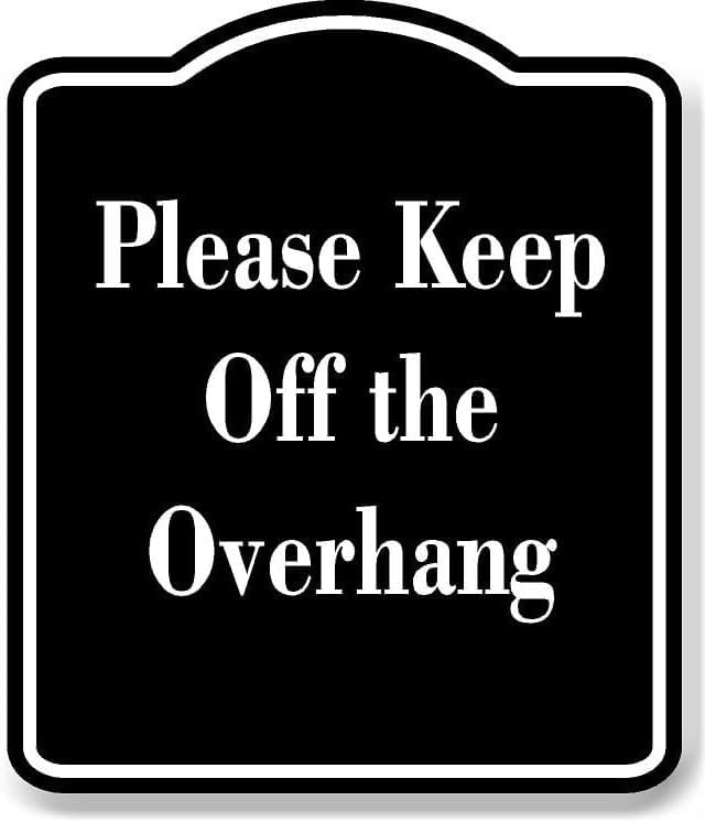 Please Keep Off the Overhang BLACK Aluminum Composite Sign 20''x24 ...