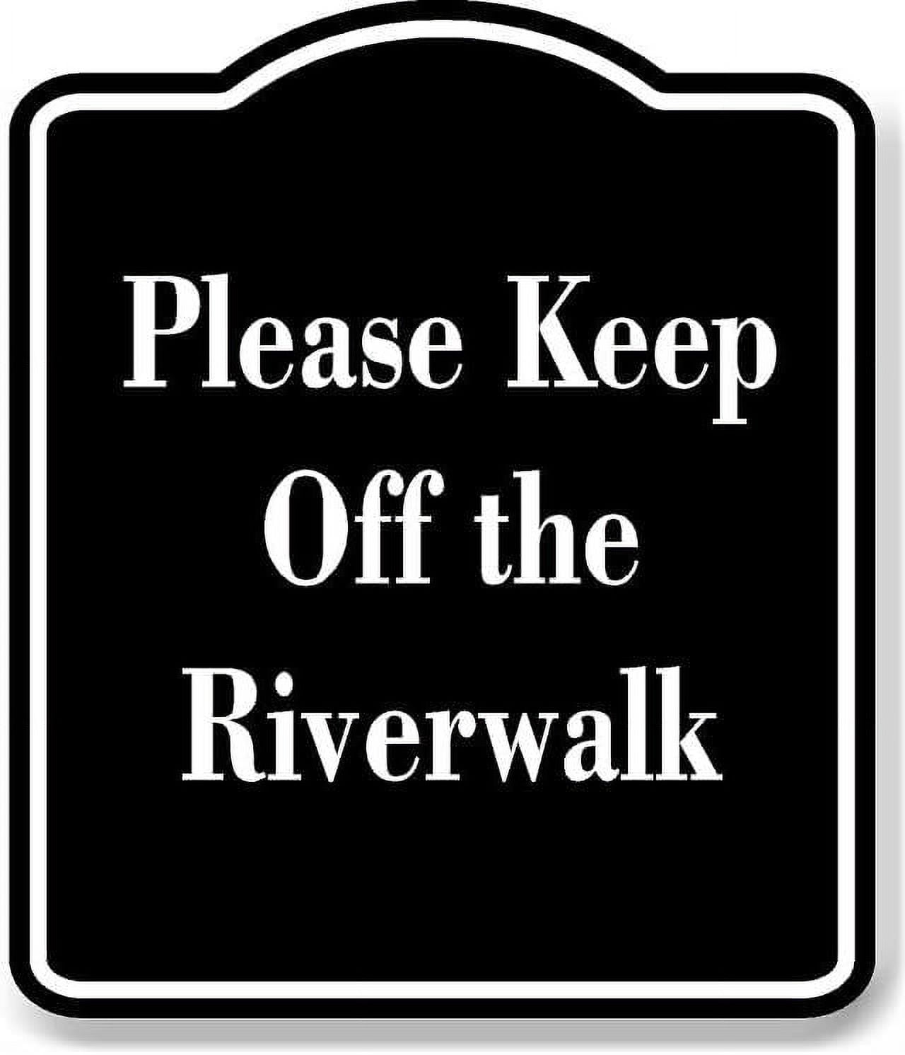 Please Keep Off the Riverwalk BLACK Aluminum Composite Sign 15''x18 ...