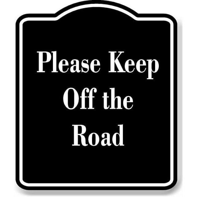 Please Keep Off the Road BLACK Aluminum Composite Sign 15''x18 ...