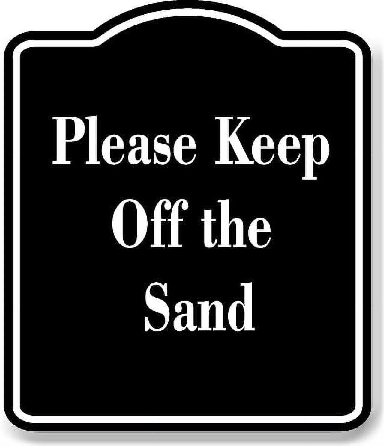 Please Keep Off the Sand BLACK Aluminum Composite Sign 8.5''x10 ...