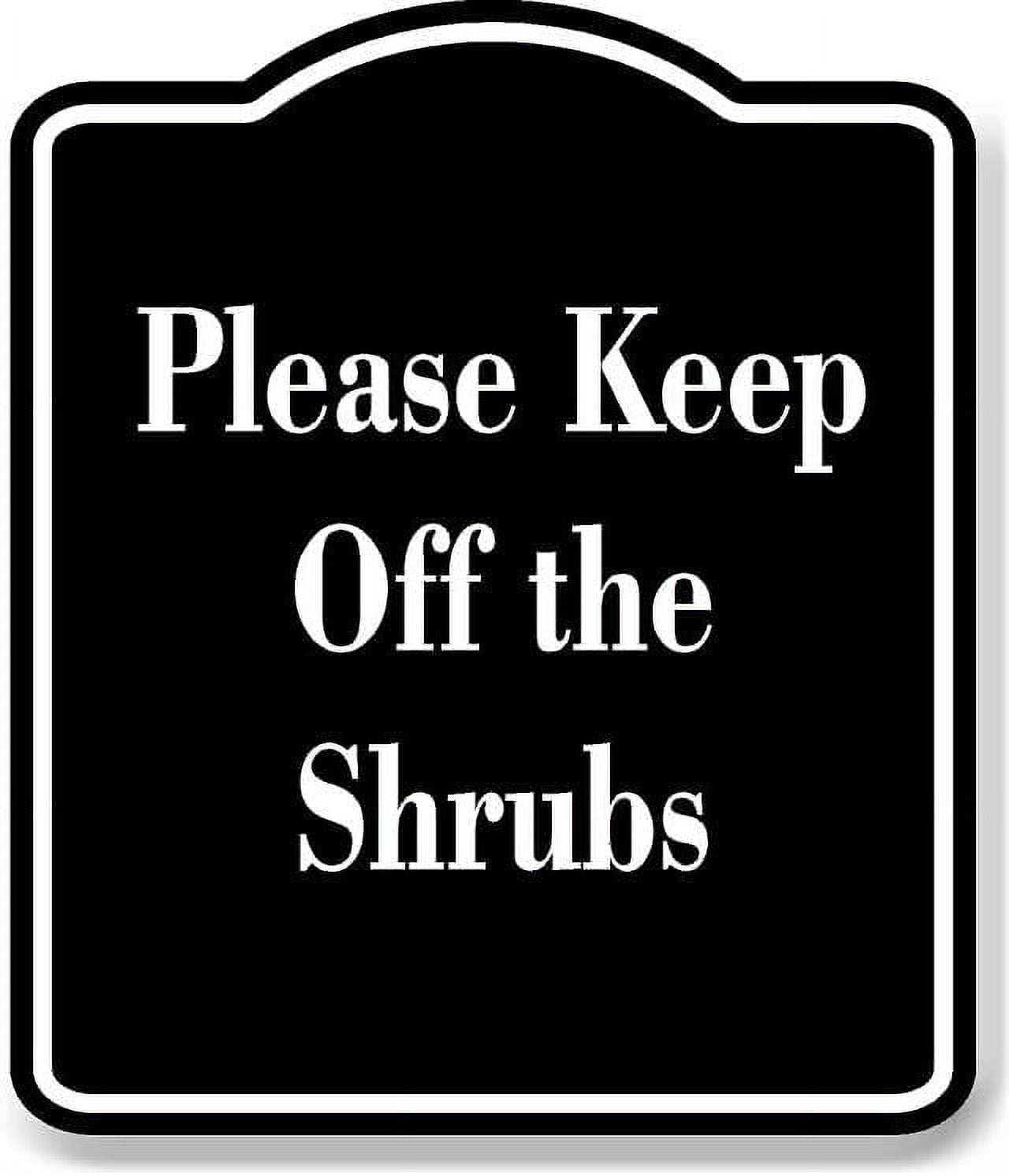 Please Keep Off the Shrubs BLACK Aluminum Composite Sign 20''x24 ...