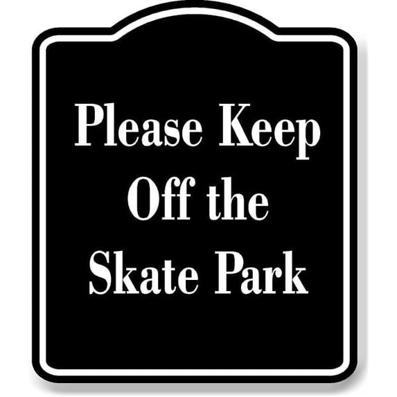 Please Keep Off the Skate Park BLACK Aluminum Composite Sign 20''x24 ...