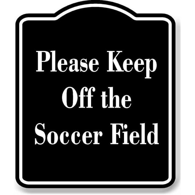 Please Keep Off the Soccer Field BLACK Aluminum Composite Sign 8.5''x10 ...