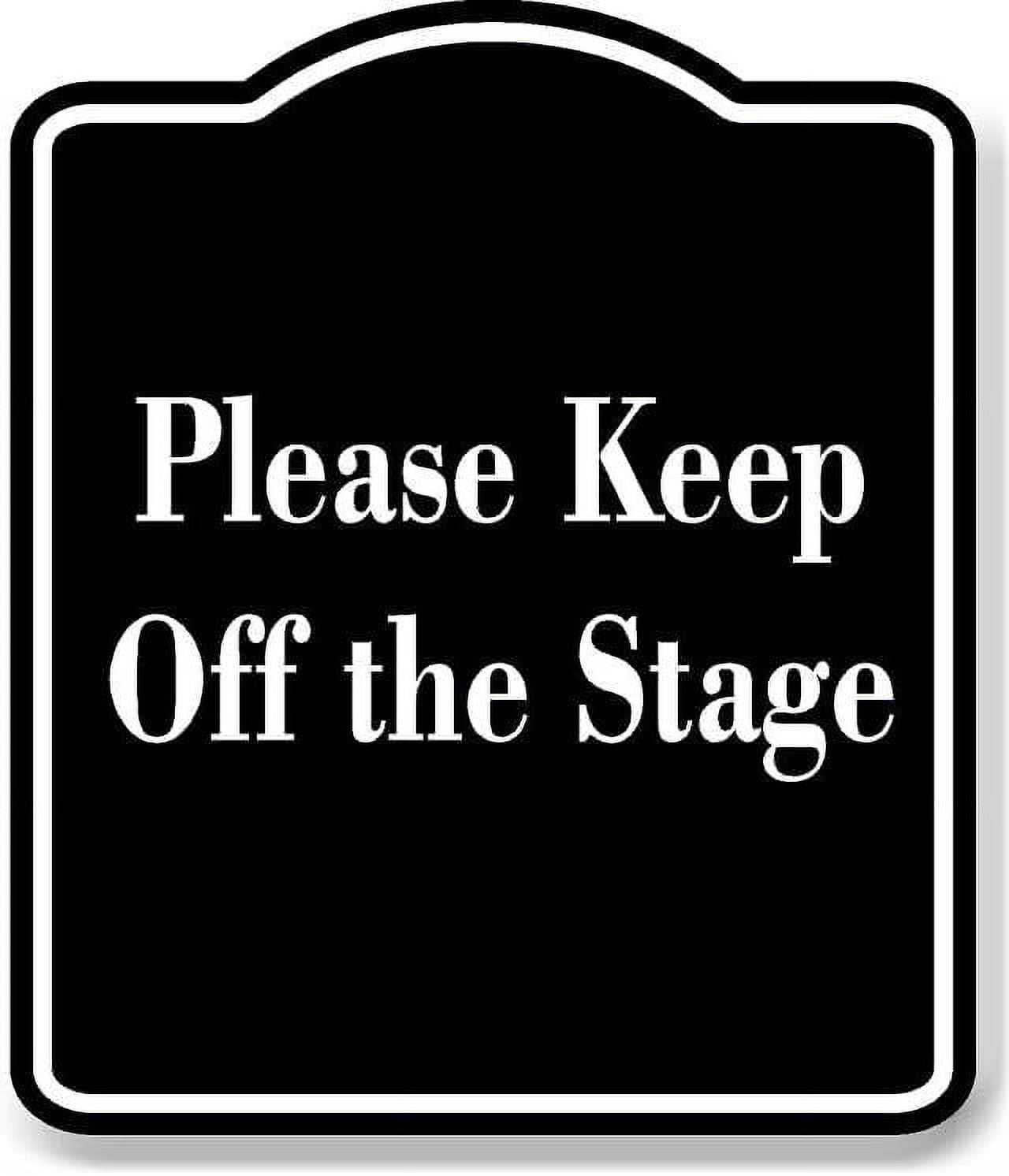 Please Keep Off the Stage BLACK Aluminum Composite Sign 15''x18 ...