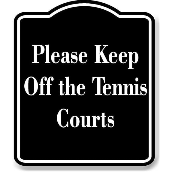 Please Keep Off the Tennis Courts BLACK Aluminum Composite Sign 15''x18 ...