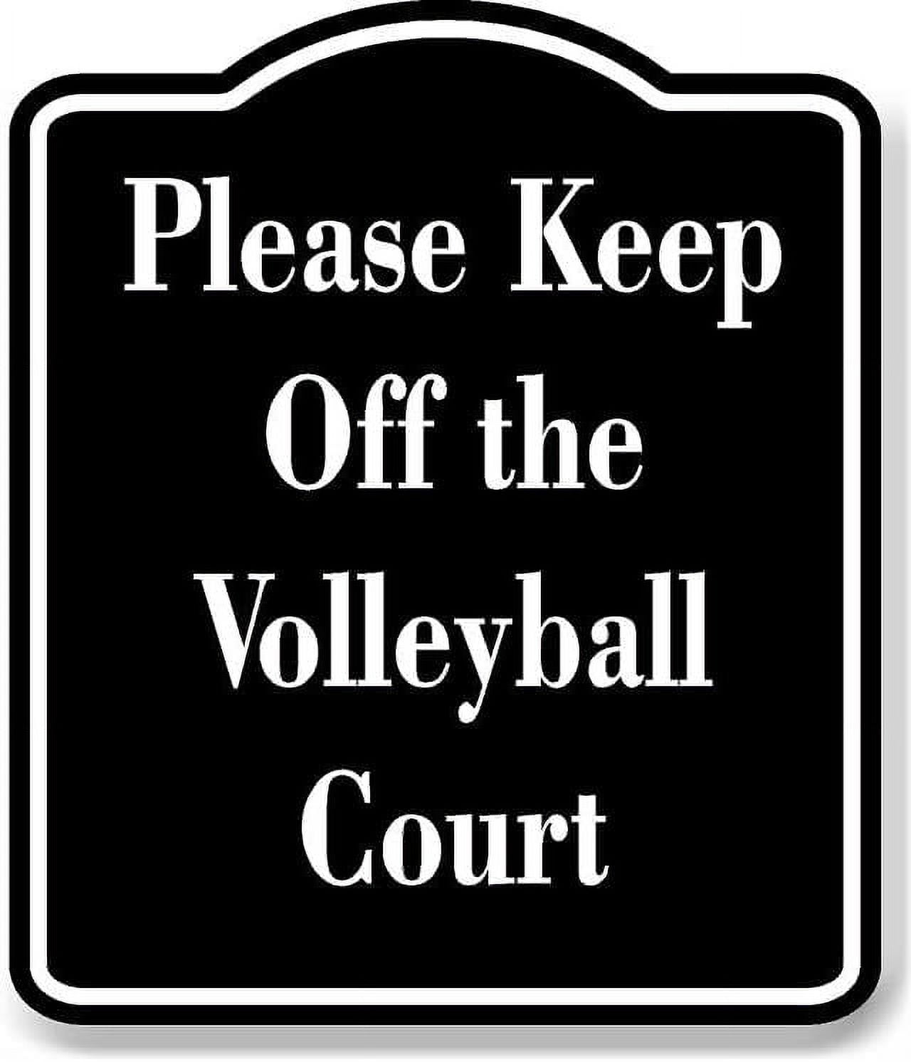 Please Keep Off the Volleyball Court BLACK Aluminum Composite Sign 15 ...