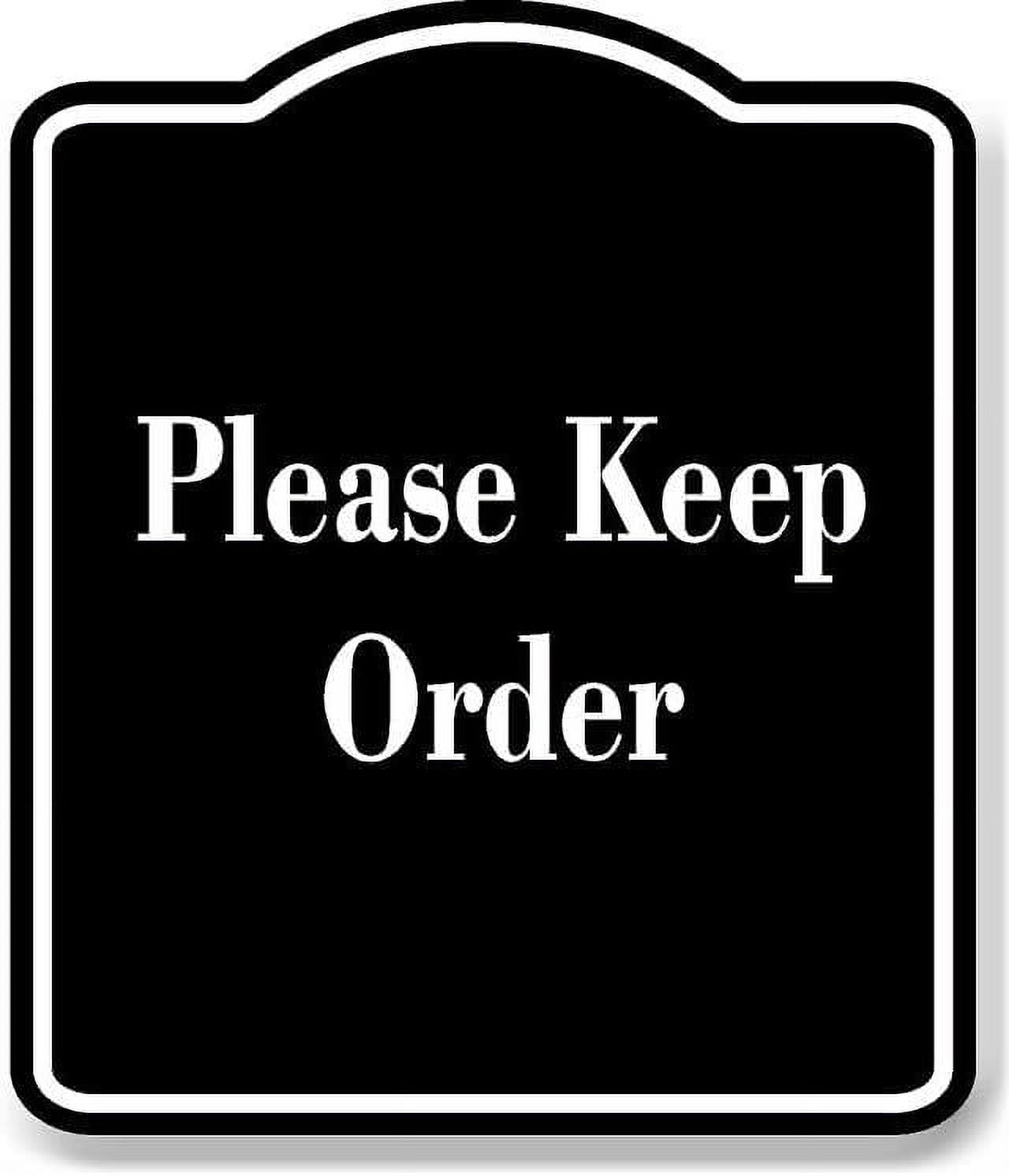 Please Keep Order BLACK Aluminum Composite Sign 8.5''x10'' - Walmart.com