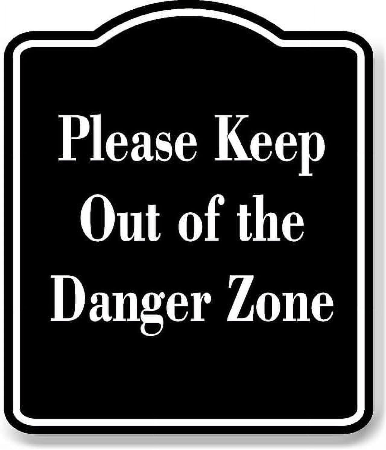 Please Keep Out of the Danger Zone BLACK Aluminum Composite Sign 15 ...