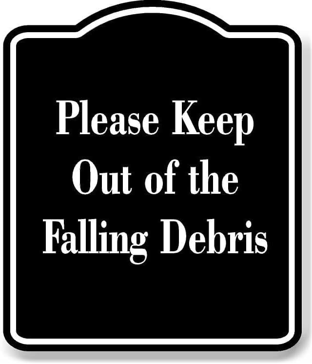 Please Keep Out of the Falling Debris BLACK Aluminum Composite Sign 8.5 ...