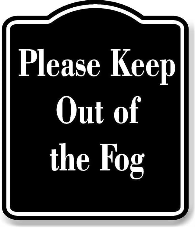Please Keep Out of the Fog BLACK Aluminum Composite Sign 8.5''x10 ...