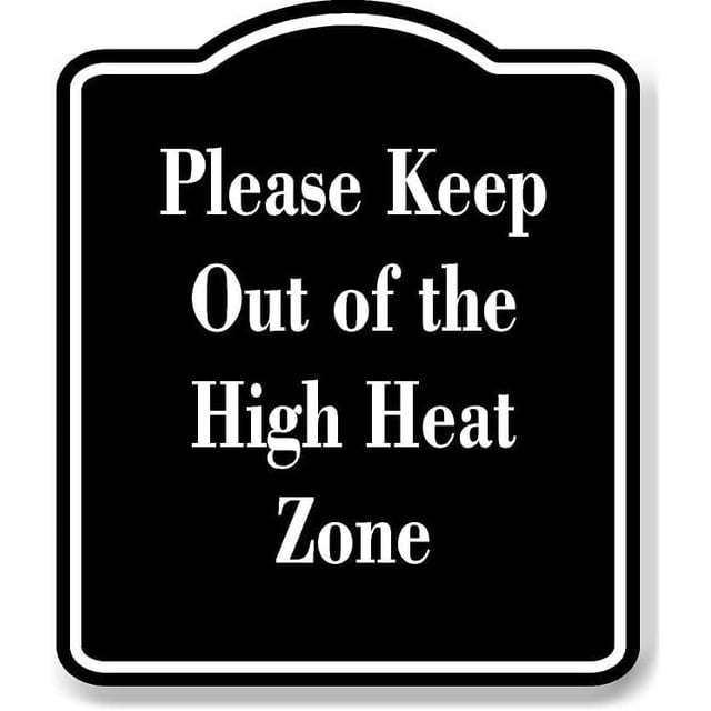 Please Keep Out of the High Heat Zone BLACK Aluminum Composite Sign 15 ...