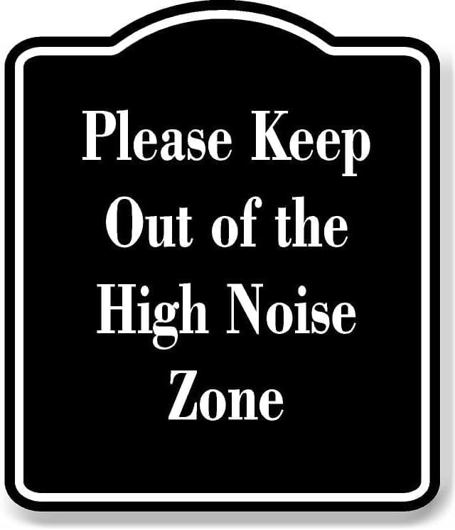 Please Keep Out of the High Noise Zone BLACK Aluminum Composite Sign 8. ...