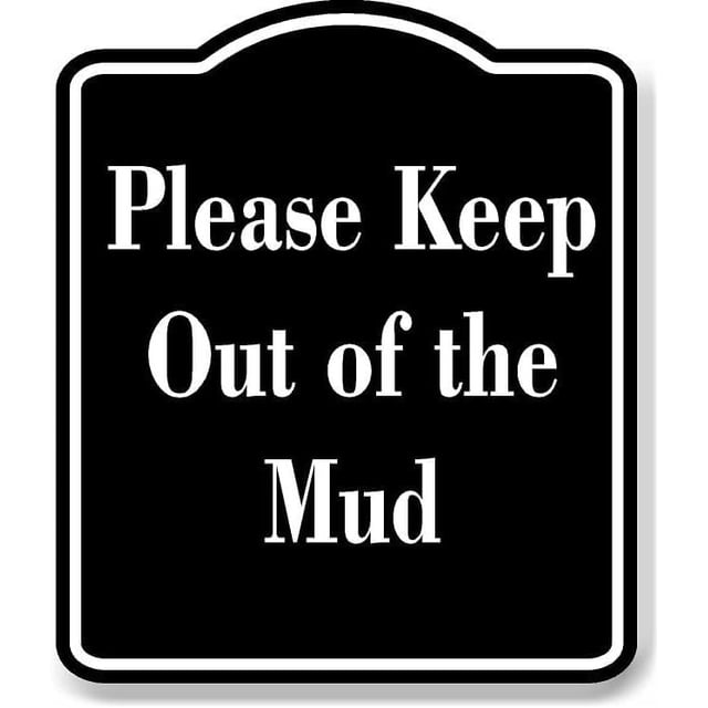 Please Keep Out of the Mud BLACK Aluminum Composite Sign 15''x18 ...
