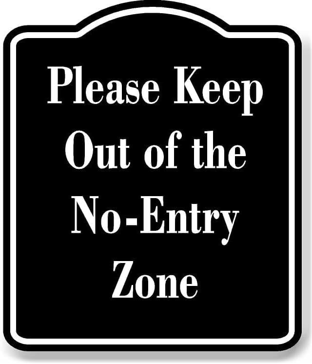 Please Keep Out of the No-Entry Zone BLACK Aluminum Composite Sign 20 ...