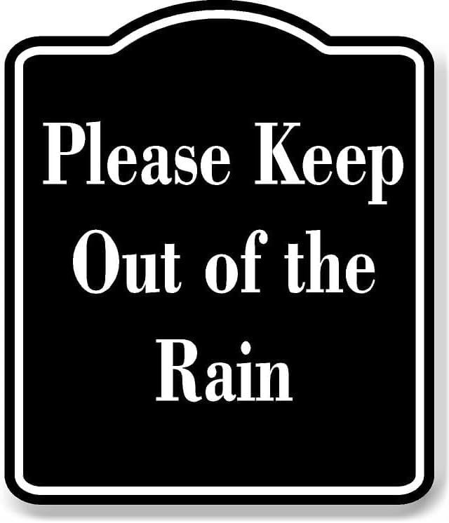 Please Keep Out of the Rain BLACK Aluminum Composite Sign 15''x18 ...