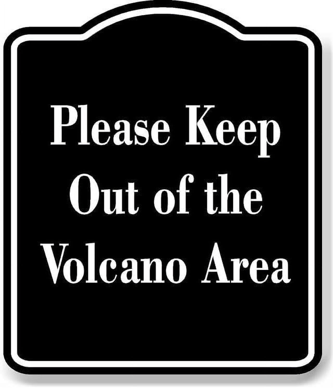 Please Keep Out of the Volcano Area BLACK Aluminum Composite Sign 8.5 ...