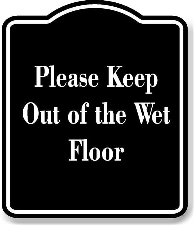 Please Keep Out of the Wet Floor BLACK Aluminum Composite Sign 20''x24 ...