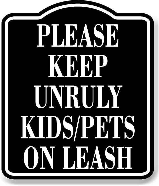 Please Keep Unruly Kids Pets On Leash BLACK Aluminum Composite Sign, 8. ...