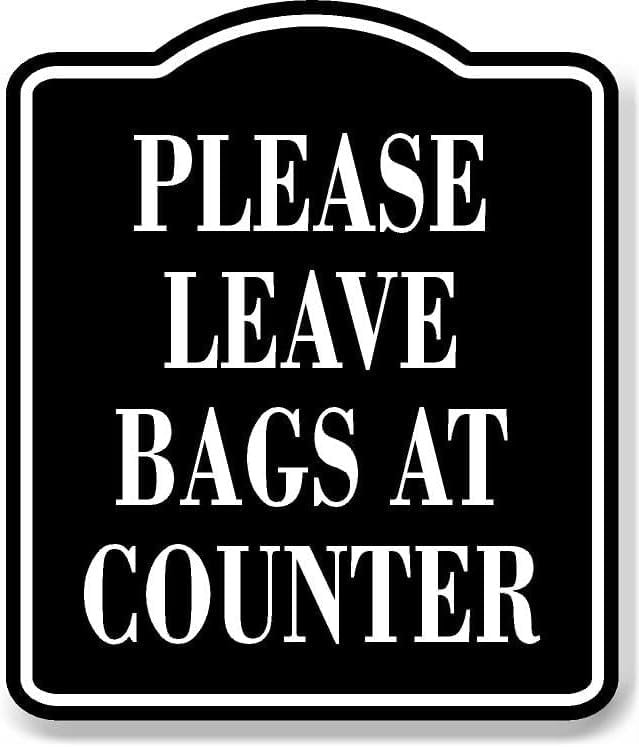 Please Leave Bags At Counter BLACK Aluminum Composite Sign, 20"x24 ...