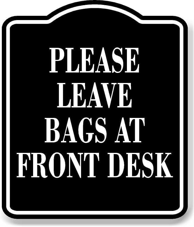 Please Leave Bags At Front Desk BLACK Aluminum Composite Sign, 20"24 ...
