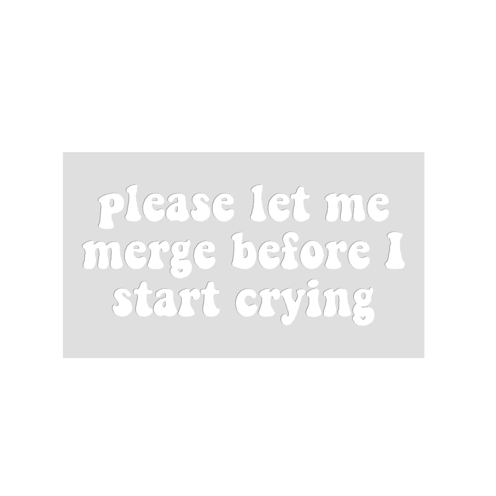 Please Let Me Merge Before I Start Crying Wall Decal Sticker Vinyl Car ...