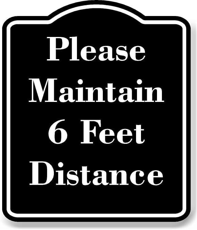 Please Maintain 6 Feet Distance BLACK Aluminum Composite Sign 15''x18 ...