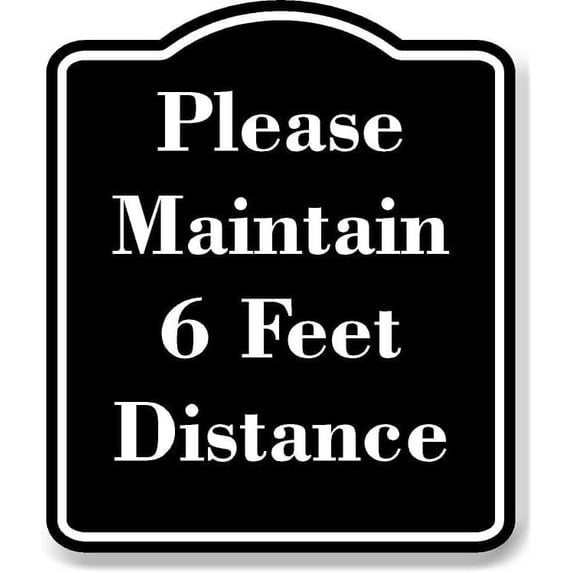Please Maintain 6 Feet Distance BLACK Aluminum Composite Sign 15''x18 ...