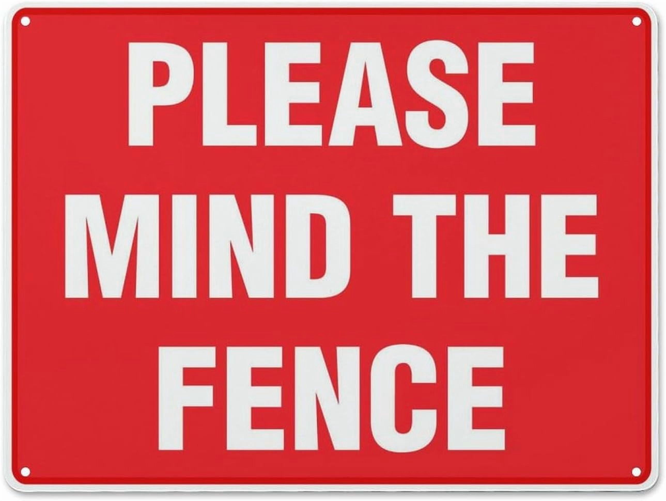 Please Mind The Fence Metal Placard 8"x12" - Rust Free Aluminum UV Ink ...