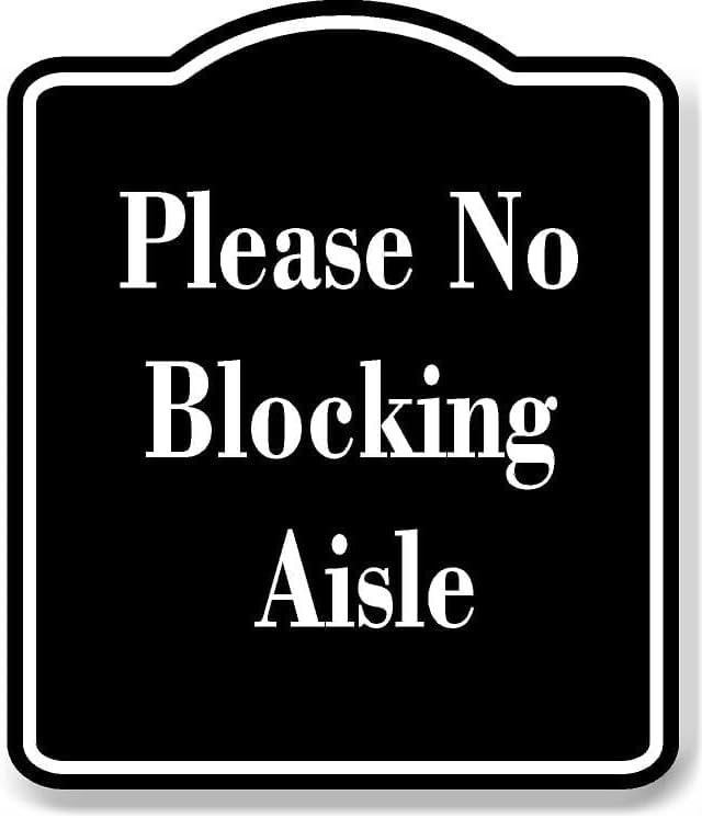 Please No Blocking Aisle BLACK Aluminum Composite Sign 15''x18 ...