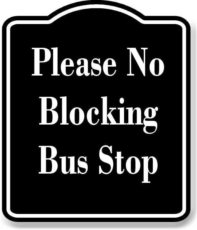 Please No Blocking Bus Stop BLACK Aluminum Composite Sign 20''x24 ...