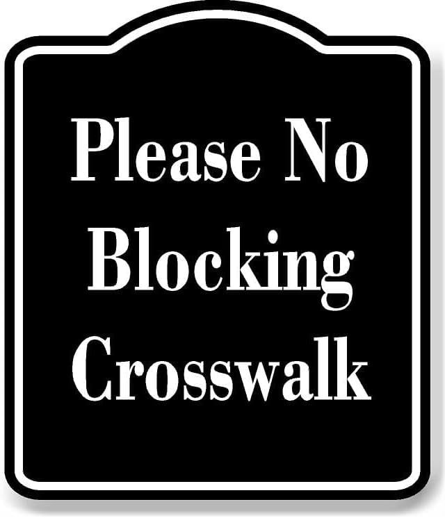 Please No Blocking Crosswalk BLACK Aluminum Composite Sign 15''x18 ...