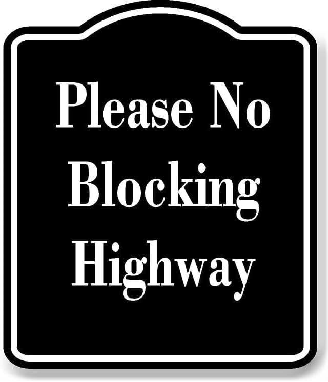 Please No Blocking Highway BLACK Aluminum Composite Sign 8.5''x10 ...