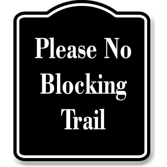 Please No Blocking Trail BLACK Aluminum Composite Sign 15''x18 ...