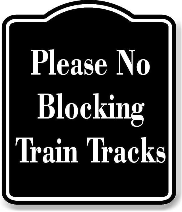 Please No Blocking Train Tracks BLACK Aluminum Composite Sign 8.5''x10 ...