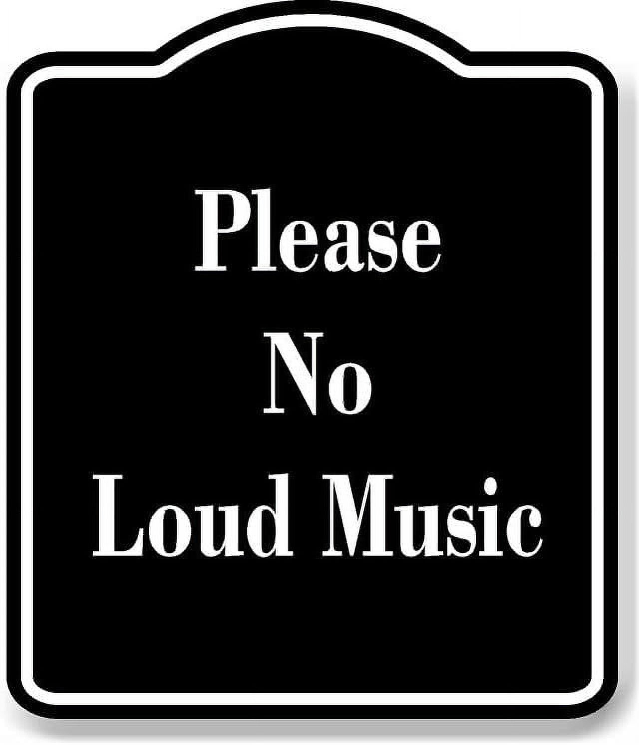 Please No Loud Music BLACK Aluminum Composite Sign 8.5''x10'' - Walmart.com