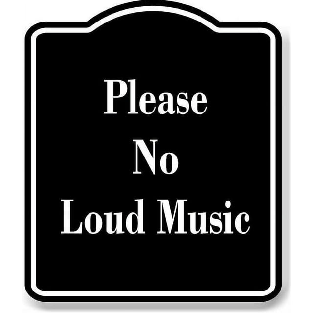 Please No Loud Music BLACK Aluminum Composite Sign 8.5''x10'' - Walmart.com