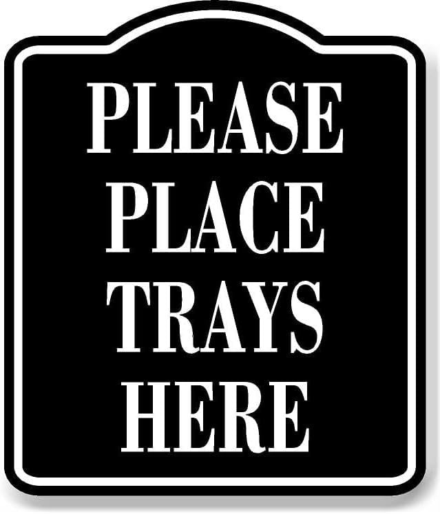Please Place Trays Here BLACK Aluminum Composite Sign, 15"x18 ...