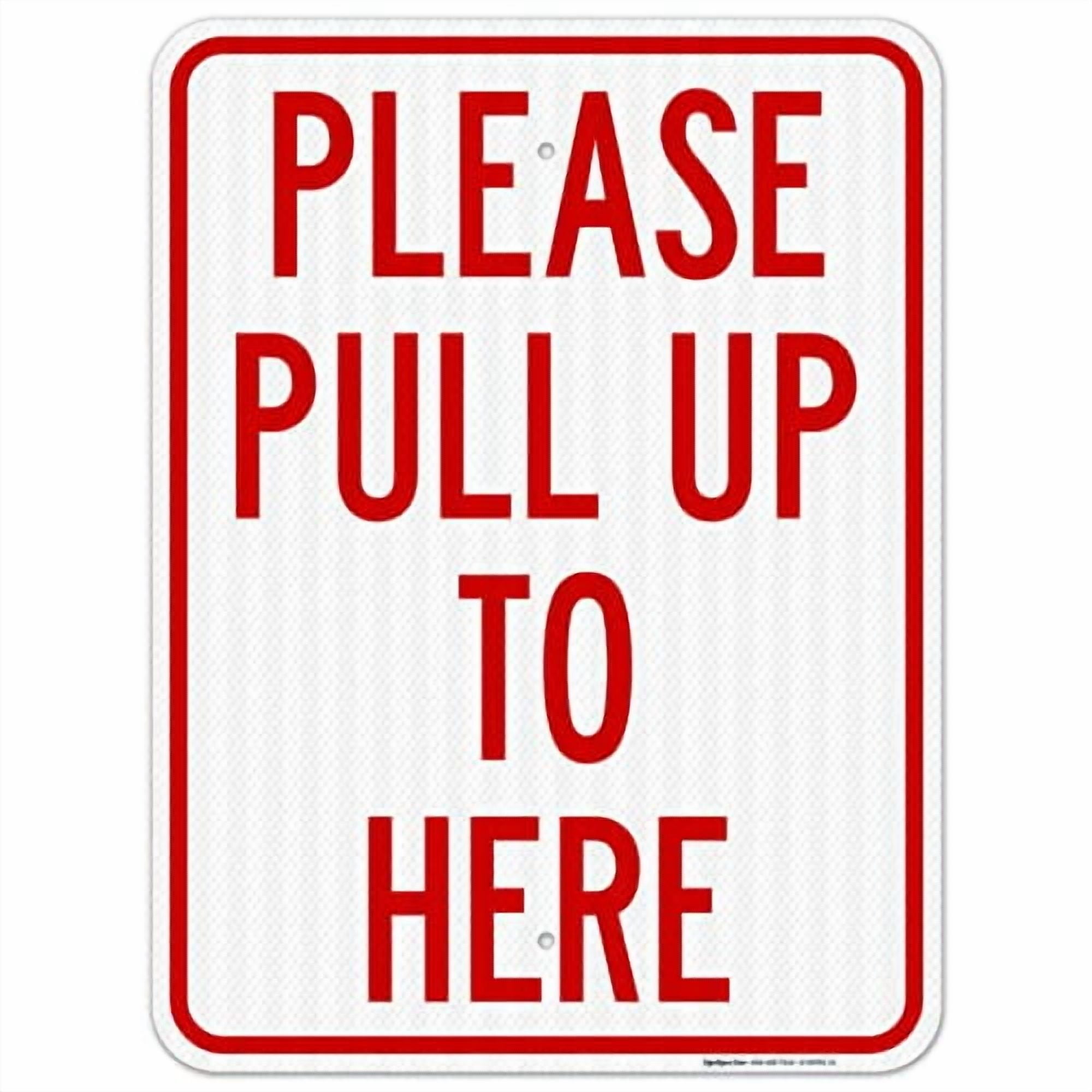 Please Pull Up to Here Sign, 18x24 Inches, 3M EGP Reflective .080 ...