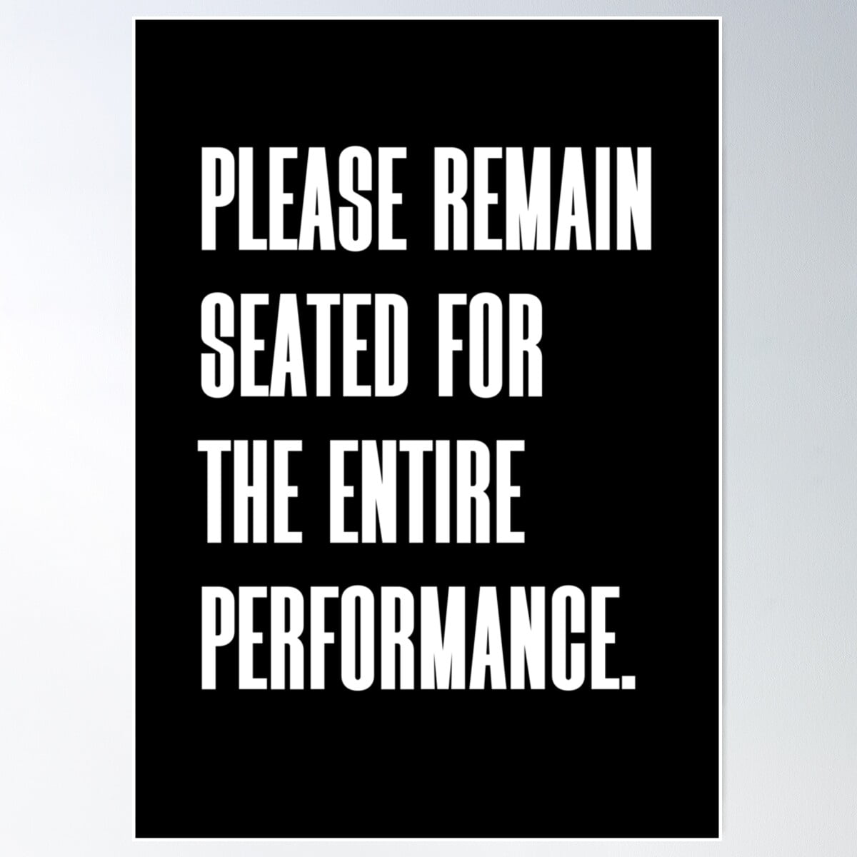 Please Remain Seated For The Entire Performance - Funny Toilet Poster ...
