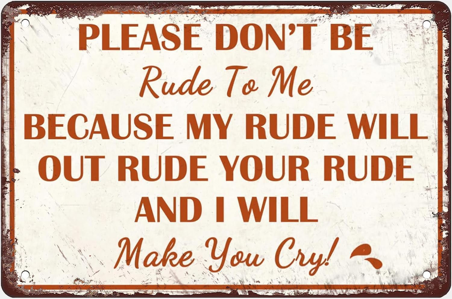 Please Don't Be Rude To Me Metal Tin Sign Because My Rude Will Out Rude ...
