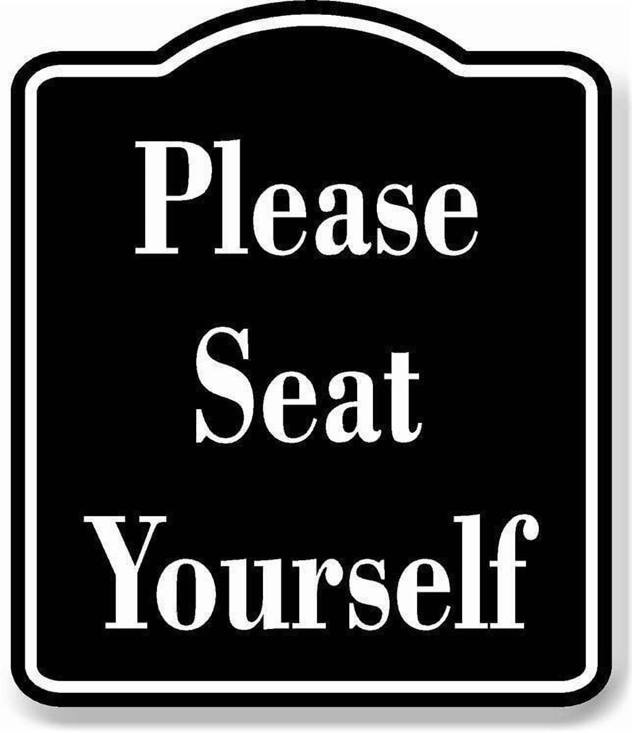 Please Seat Yourself BLACK Aluminum Composite Sign, 8.5"x10" - Walmart.com