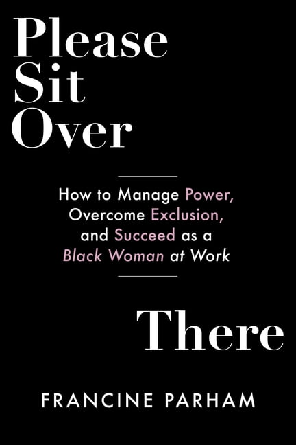 Please Sit Over There: How to Manage Power, Overcome Exclusion, and ...
