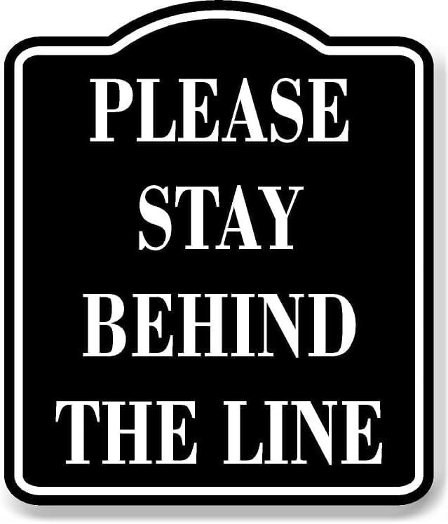 Please Stay Behind The Line BLACK Aluminum Composite Sign, 8.5"x10 ...