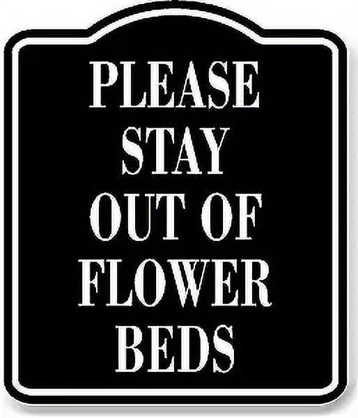 Please Stay Out Of Flower Beds BLACK Aluminum Composite Sign, 15"x18 ...