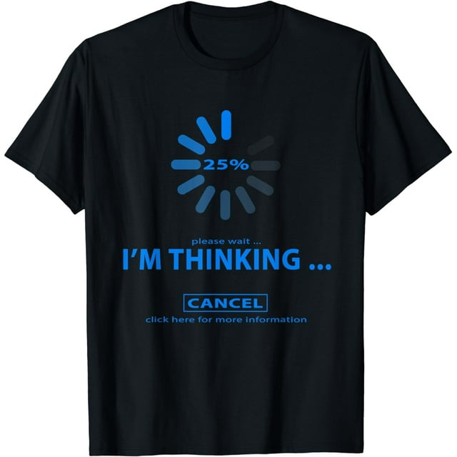Please Wait, Am Thinking. Cancel, Loading Symbol Thinking T-Shirt ...