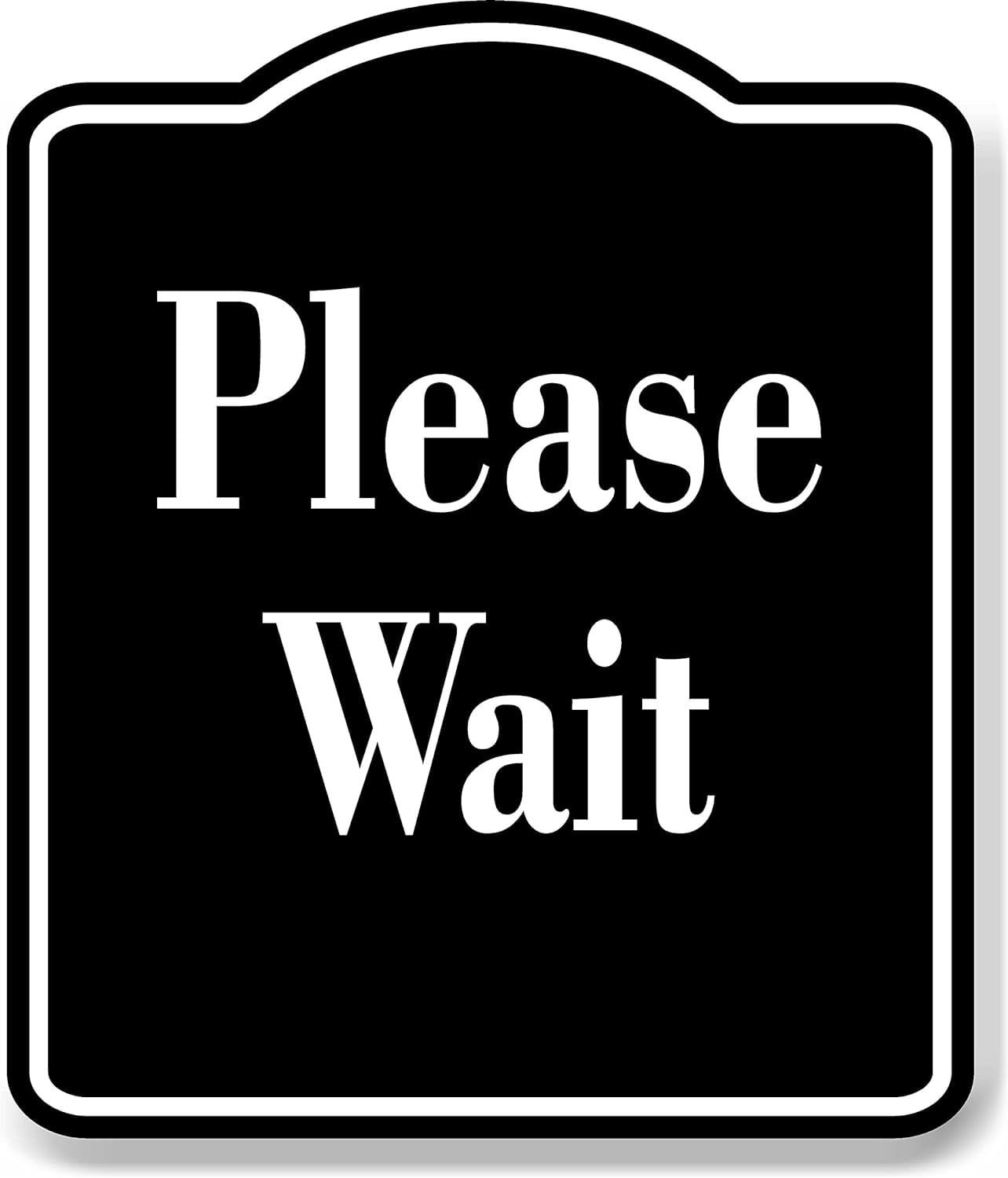 Please Wait Elegant BLACK Aluminum Composite Sign, 8.5"x10" - Walmart.com